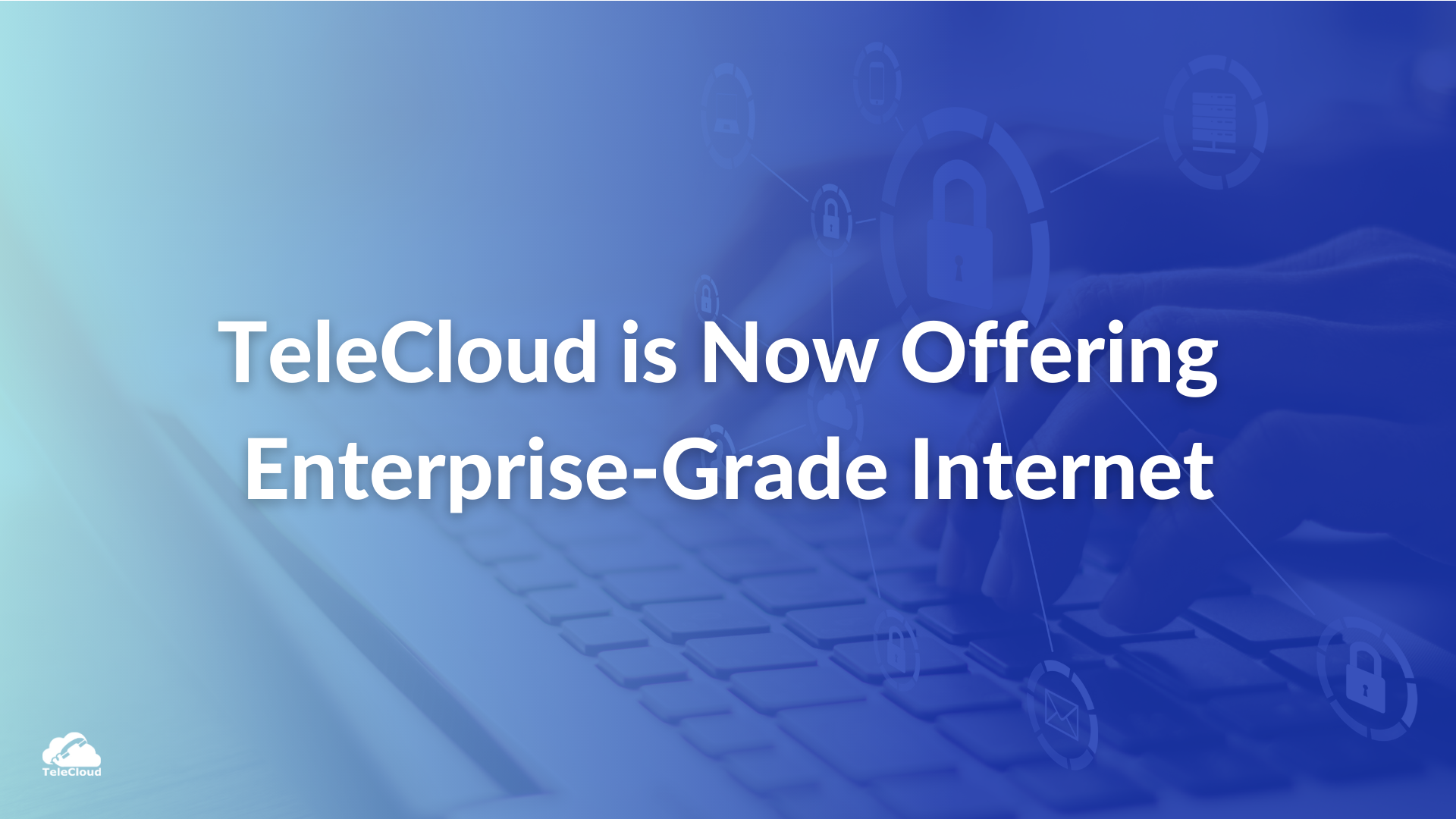 TeleCloud is Now Offering Enterprise-Grade Internet Nationwide